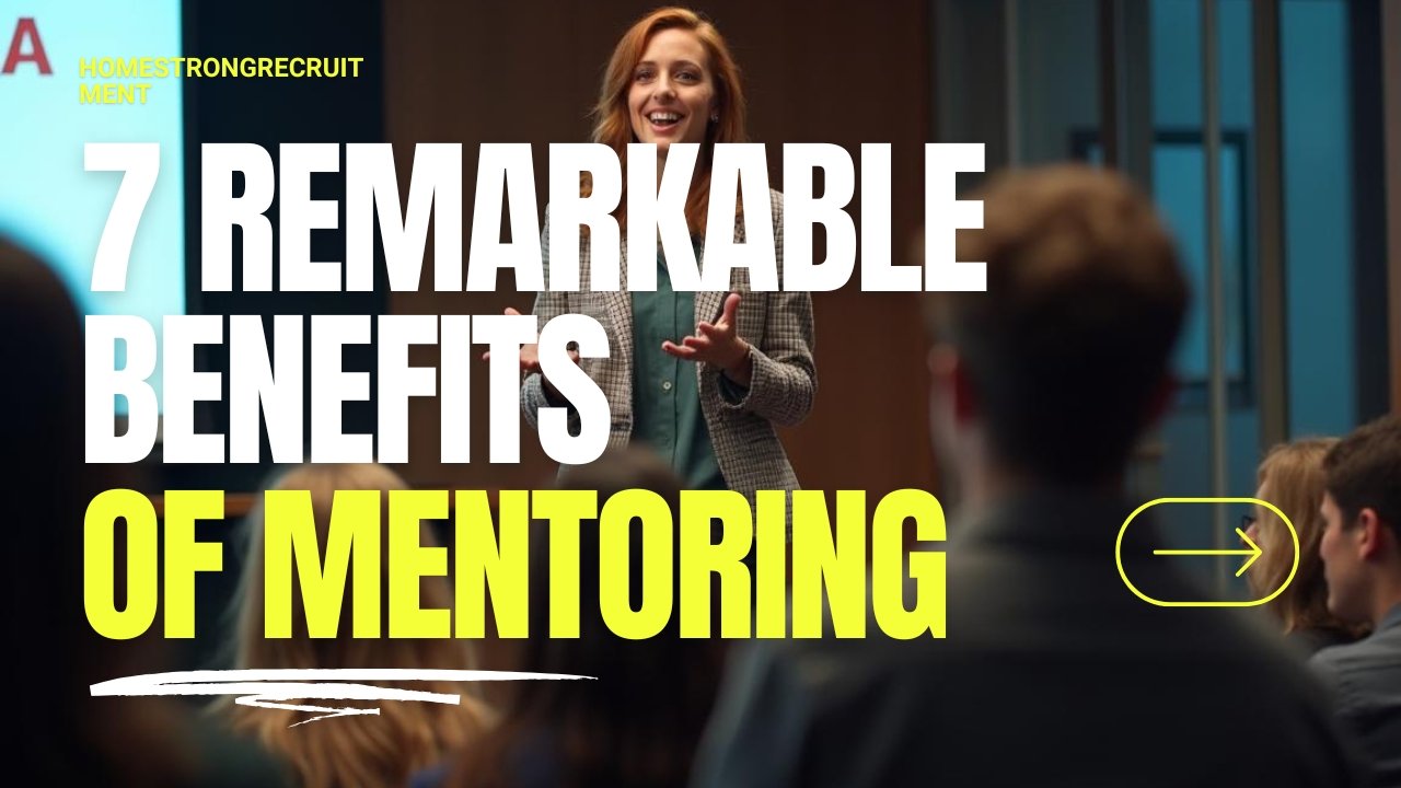 7 Remarkable Benefits of Mentoring - Homestrong Recruitment